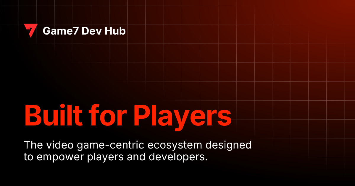 Built for Players | Game7 Dev Hub