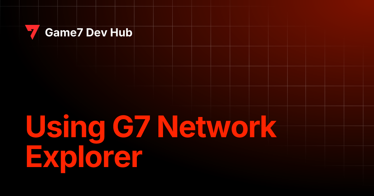 Using G7 Network Explorer | Game7 Dev Hub