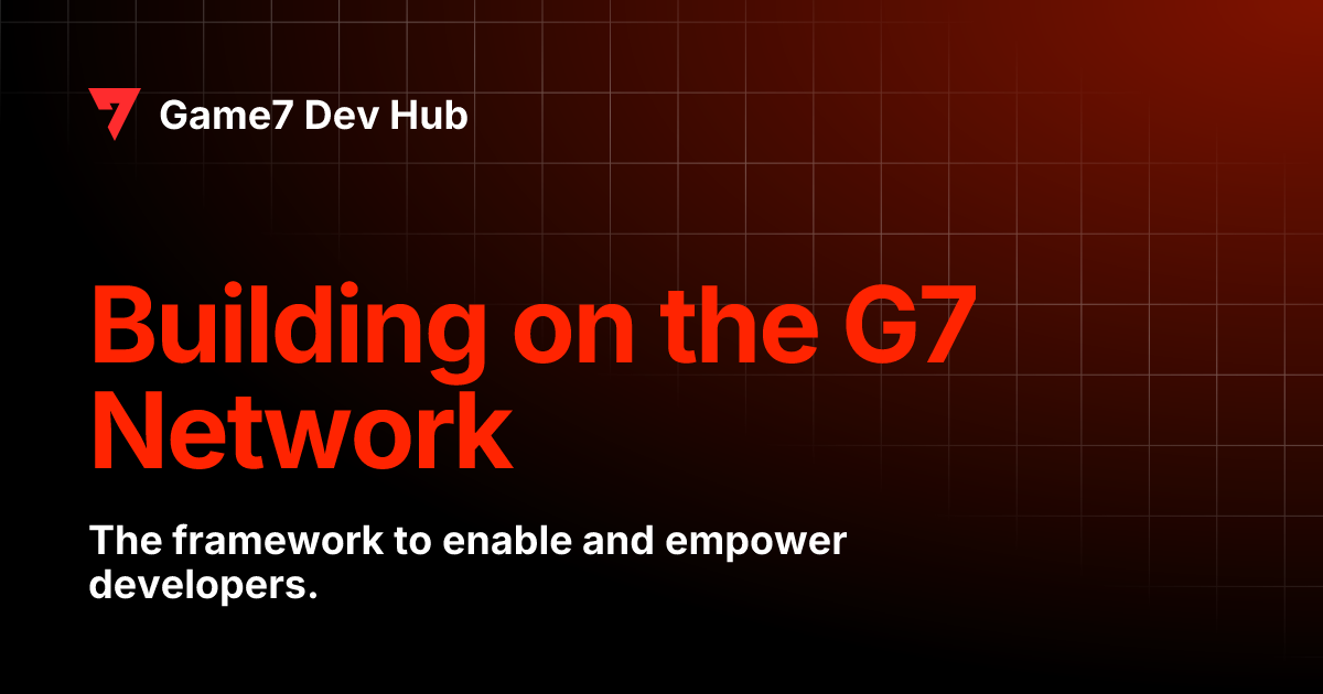 Building on the G7 Network | Game7 Dev Hub